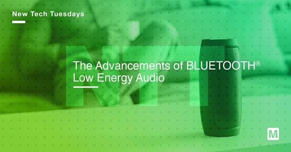 New Tech Tuesdays: BLUETOOTH ® Low Energy Audio Is Maki